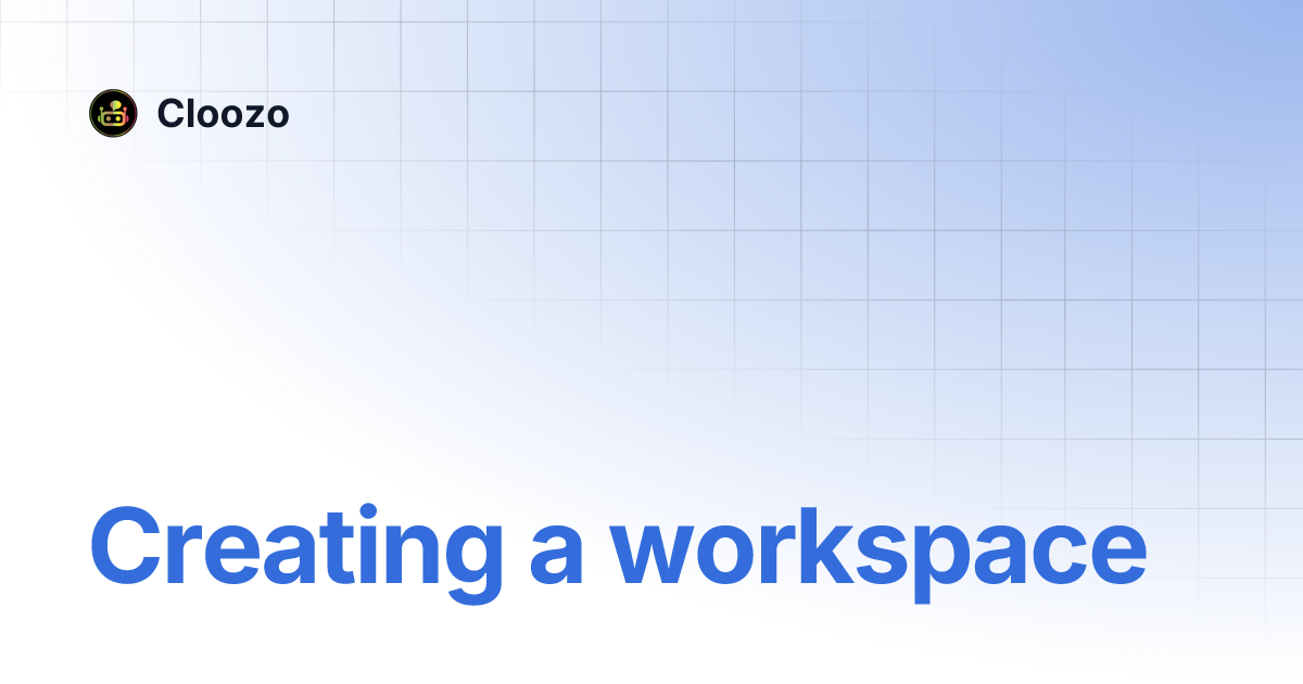 Creating a workspace | Cloozo